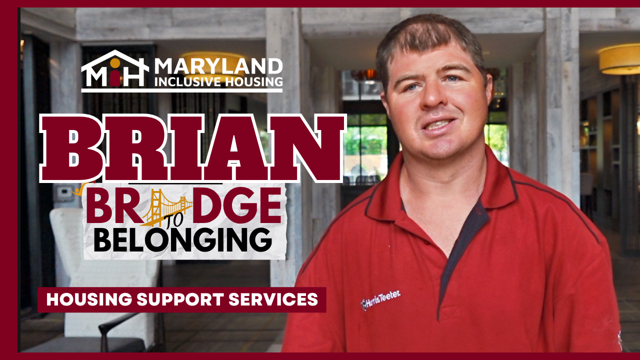 Brian's Bridge to Belonging: An Inclusive MIH Success Story - Maryland Inclusive Housing (MIH)